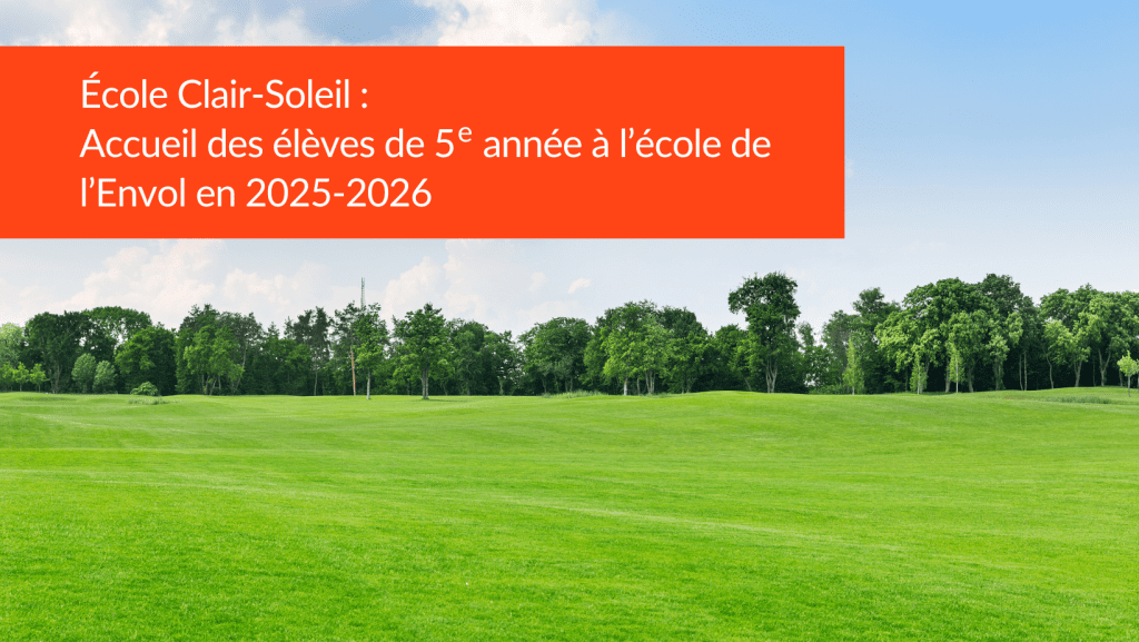 École Clair-Soleil - Accueil des élèves de 5e année à l’école de l’Envol en 2025-2026 - École ...